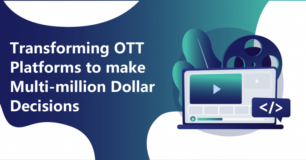 Transforming OTT Platforms with Big Data and Analytics to make Multi ...